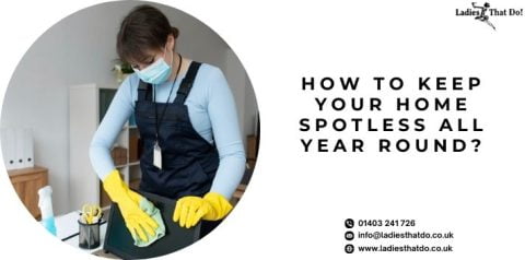 How To Keep Your Home Spotless All Year Round? - Ladies That Do